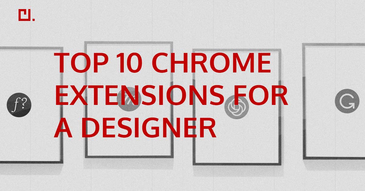 Top 10 Chrome extensions for a designer - danilab design & development
